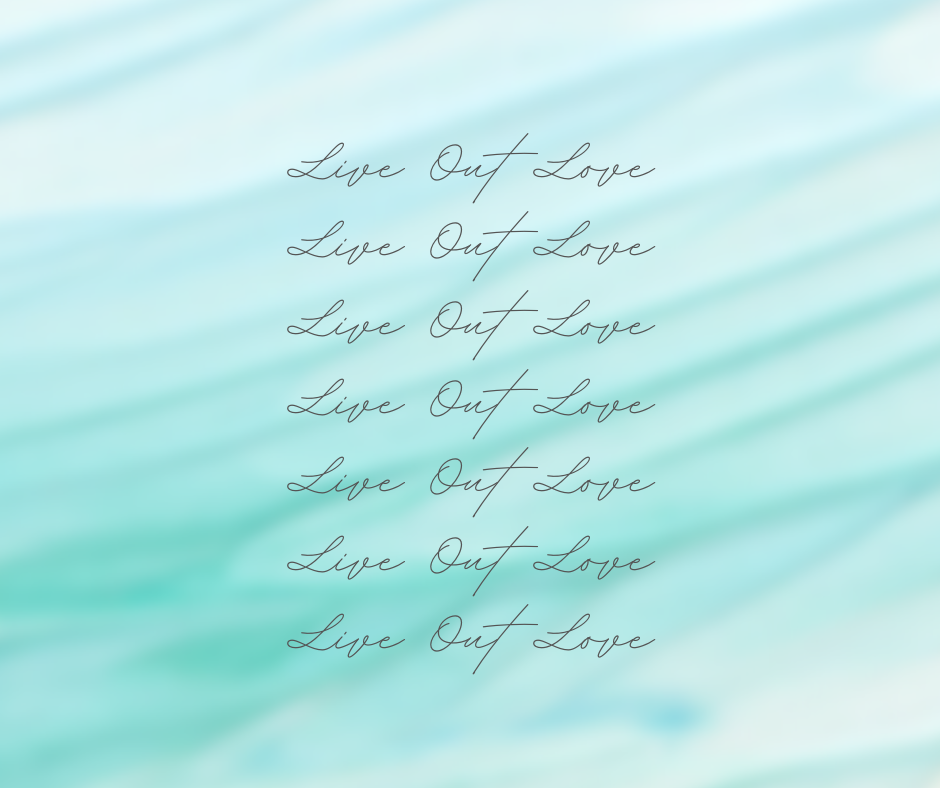 Live Out Love – Life By The Way